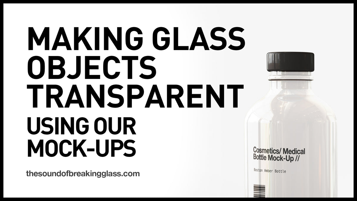 How To Make Glass Objects In Our Mock-Ups 'Clear' & More 'Transparent ...
